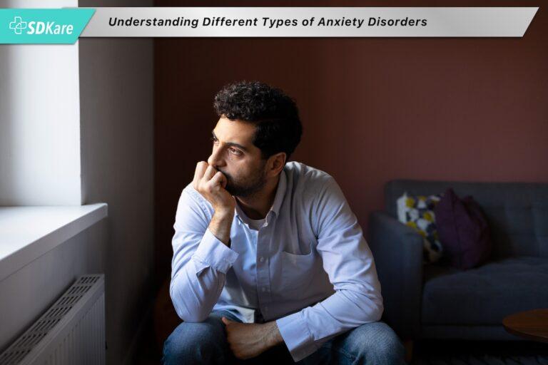 Understanding Different Types of Anxiety Disorders - SDKare